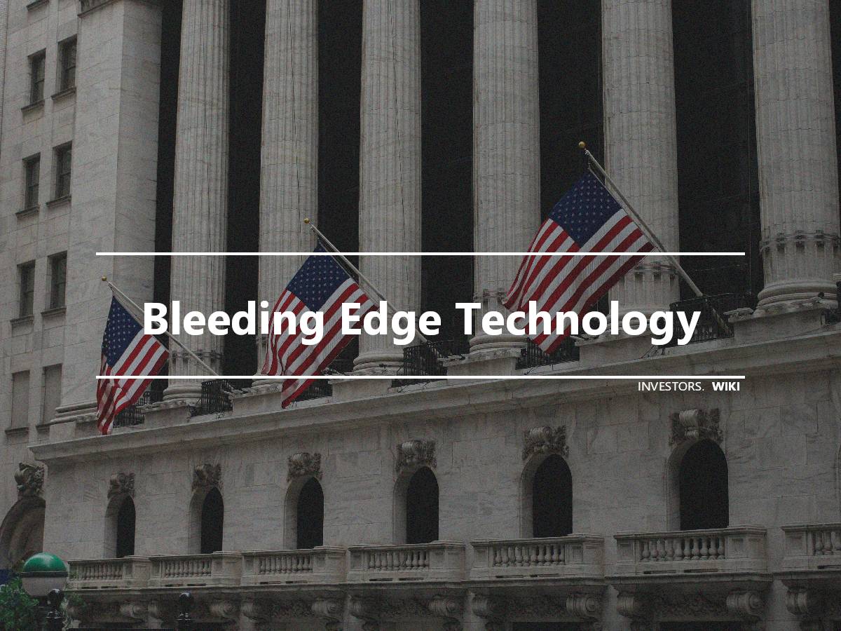 Bleeding Edge Technology | Investor's wiki
