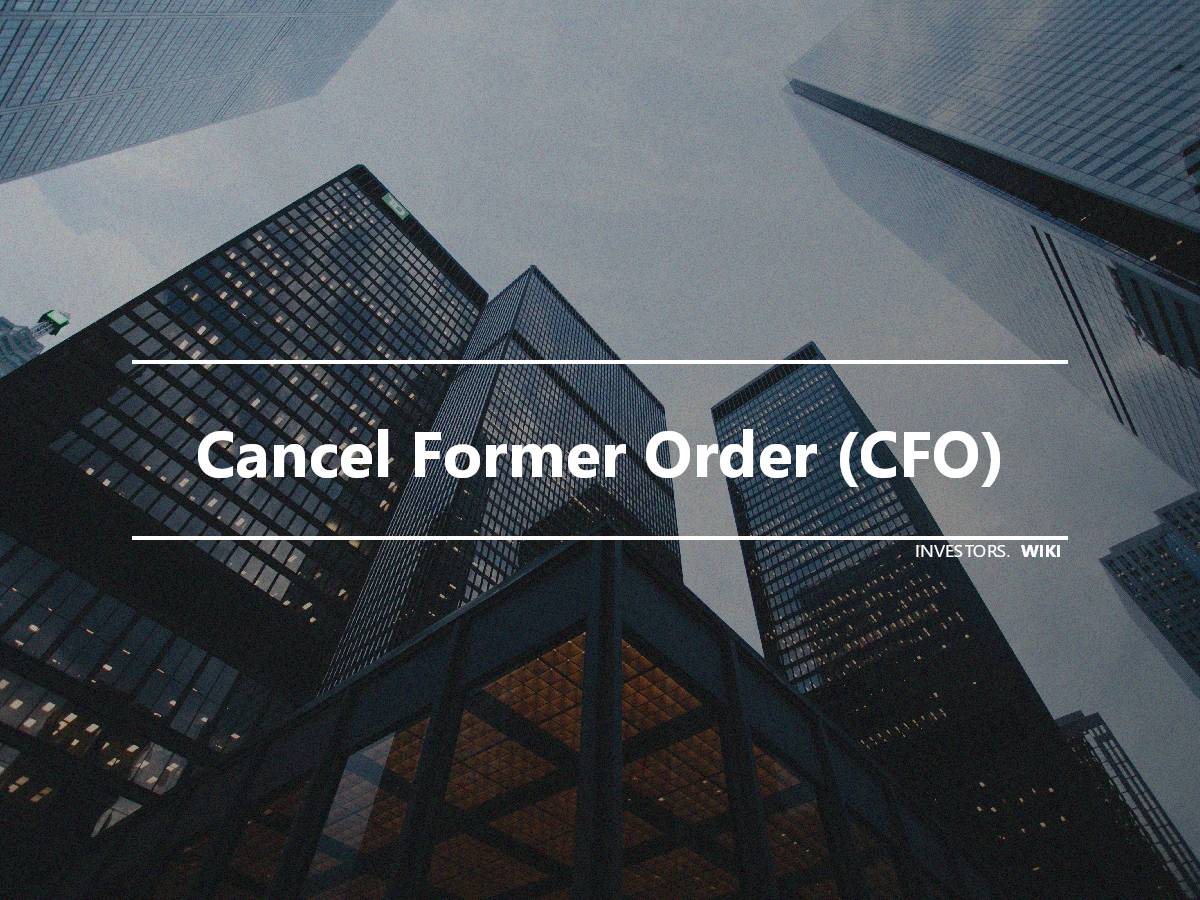 Cancel Former Order (CFO) | Investor's wiki