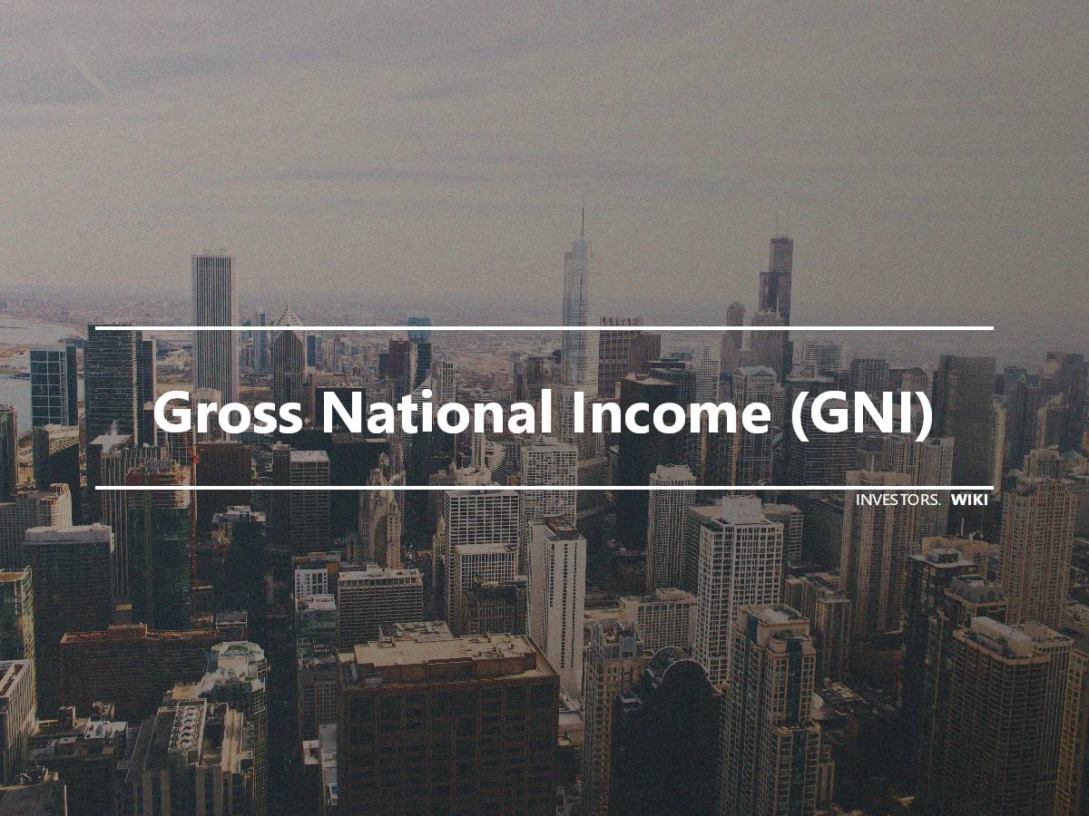 Gross National Income (GNI) | Investor's wiki