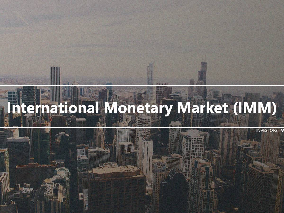 International Monetary Market (IMM) | Investor's wiki