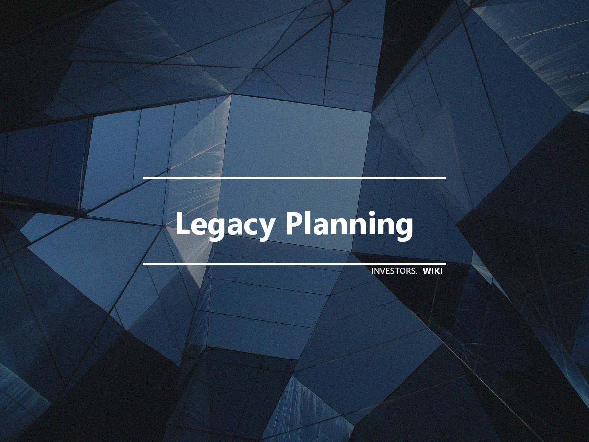 Legacy Planning | Investor's wiki