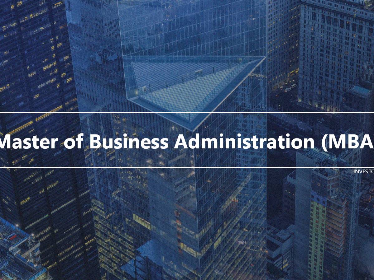 Master of Business Administration (MBA) | Investor's wiki