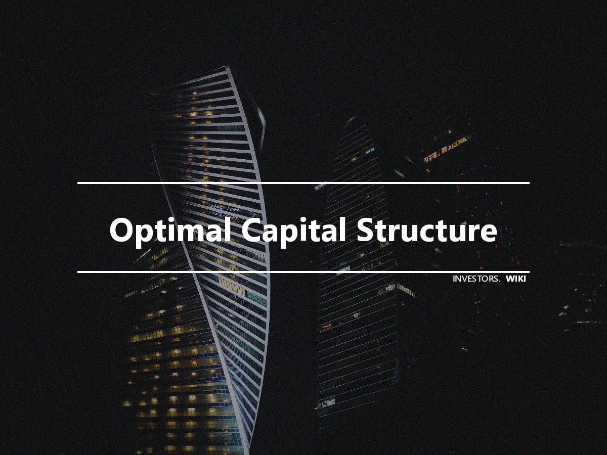 Optimal Capital Structure | Investor's wiki Optimal Capital Structure | Investor's wiki