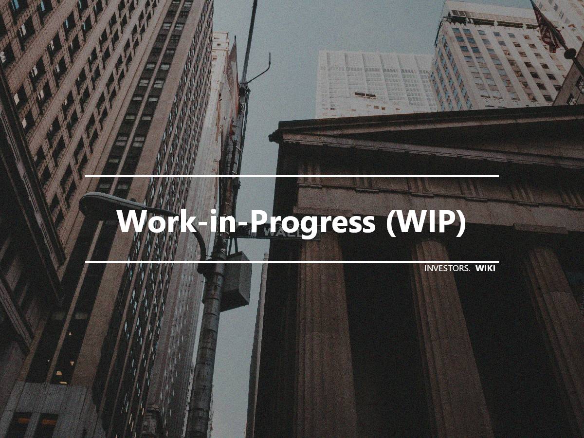 Work-in-Progress (WIP) | Investor's wiki